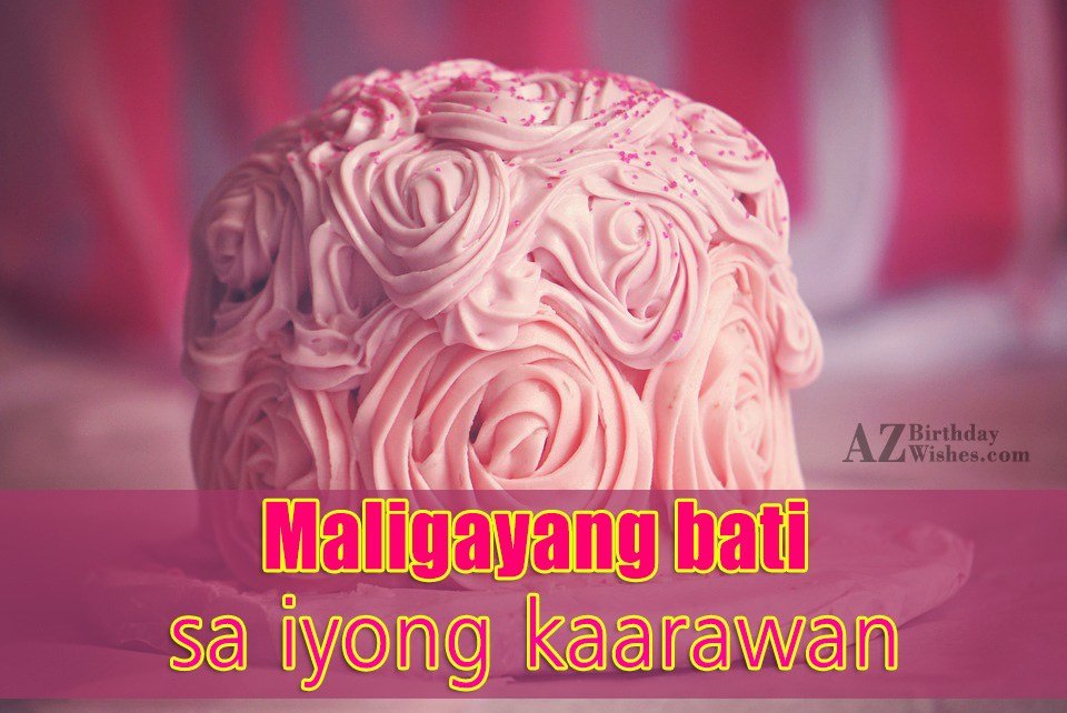 Maligayang bati sa iyong kaarawan - AZBirthdayWishes.com Maligayang bati sa iyong kaarawan - AZBirthdayWishes.com