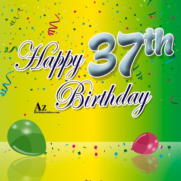 37th Birthday Wishes - Birthday Images, Pictures - AZBirthdayWishes.com 37th Birthday Wishes - Birthday Images, Pictures - AZBirthdayWishes.com