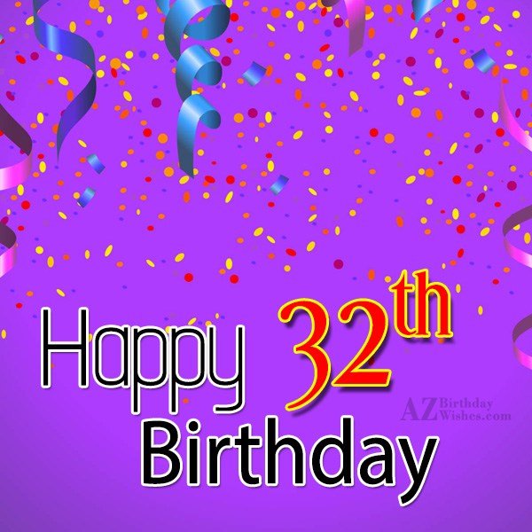 Happy 32nd Birthday AZBirthdayWishes